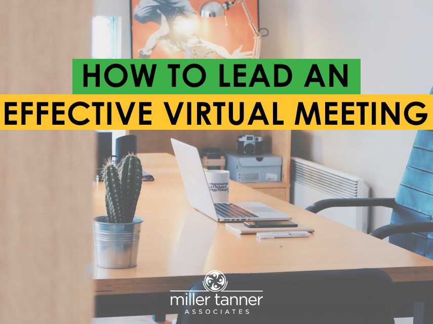 How to Lead an Effective Virtual Meeting | Miller Tanner Associates