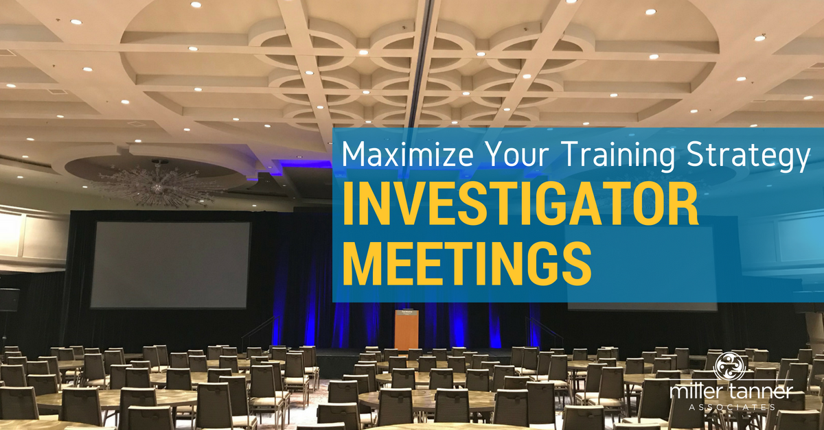 Investigator Meetings: Maximize Your Training Strategy | Miller Tanner ...