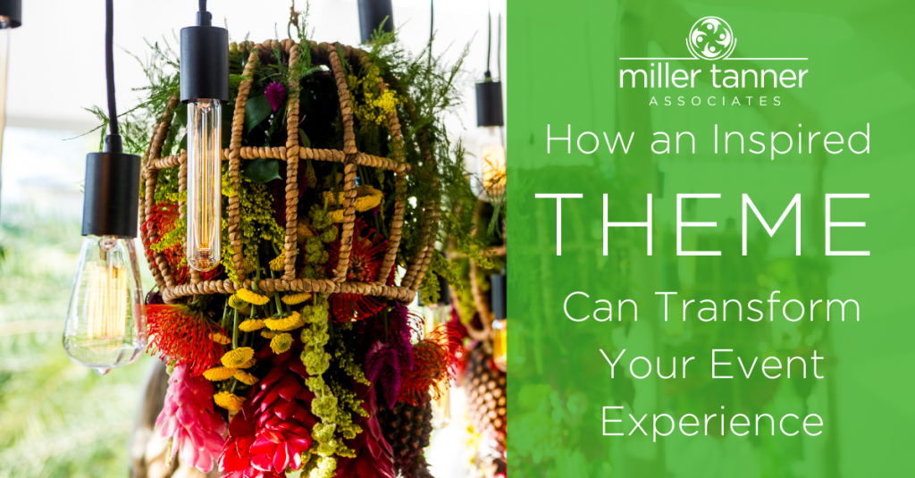 How an Inspired Theme Can Transform Your Event Experience - Miller ...